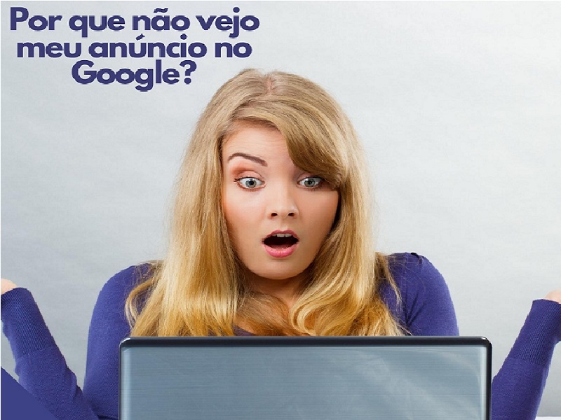 Por que não consigo ver minha campanha no Google!? - Agência Logar Por que não consigo ver minha campanha no Google!? - Agência Logar